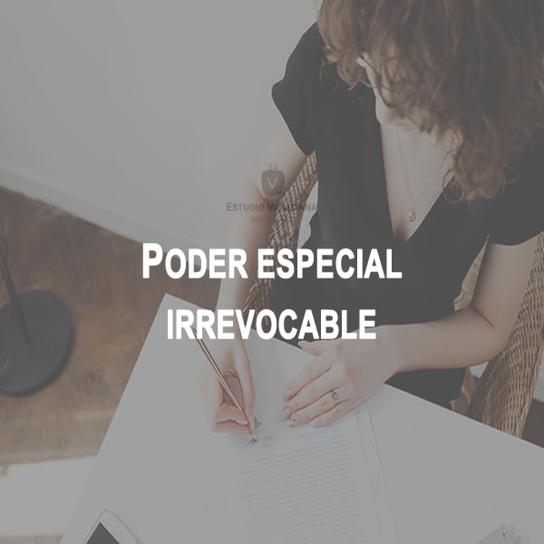 ¿ QUE ES UN PODER ESPECIAL IRREVOCABLE